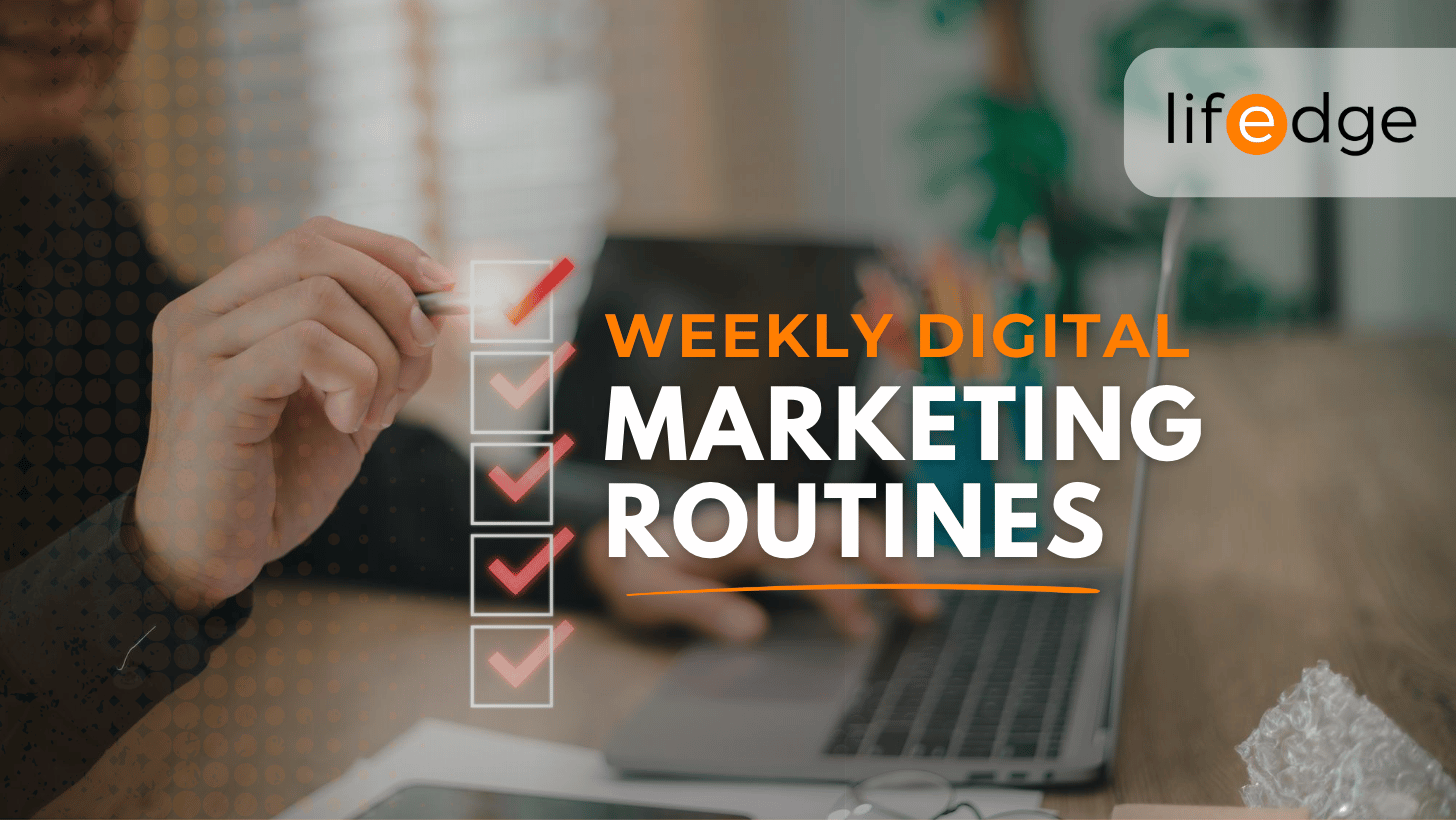 Weekly Digital Marketing Routines - Lifedge Digital Marketing Agency